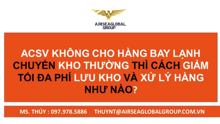 ACSV KHÔNG CHO HÀNG BAY LẠNH CHUYỂN KHO THƯỜNG THÌ CÁCH GIẢM TỐI ĐA PHÍ ...