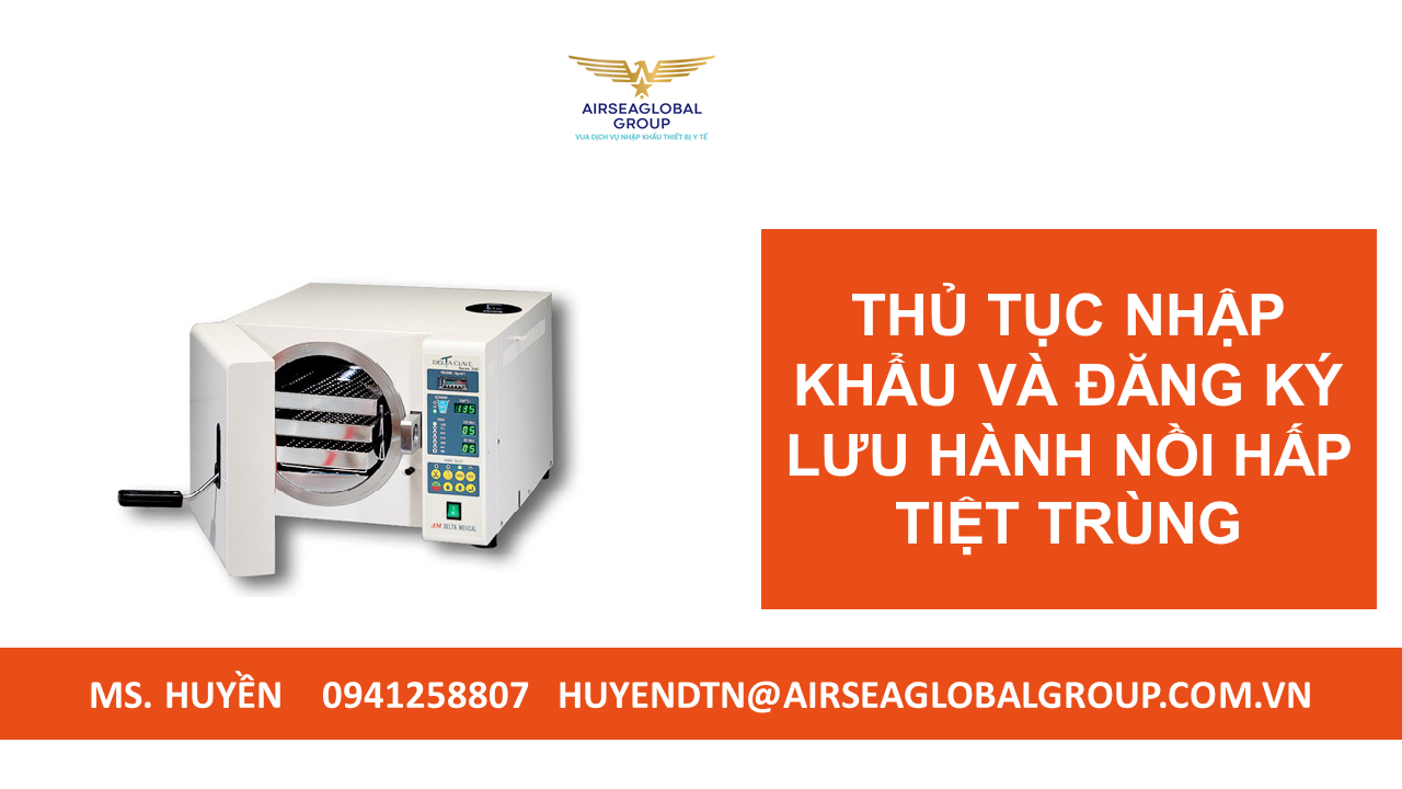 THỦ TỤC NHẬP KHẨU VÀ ĐĂNG KÝ LƯU HÀNH NỒI HẤP TIỆT TRÙNG – MS HIỀN 0988726654 – Airseaglobal